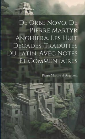 De orbe novo, de Pierre Martyr Anghiera. Les huit décades, traduites du ...