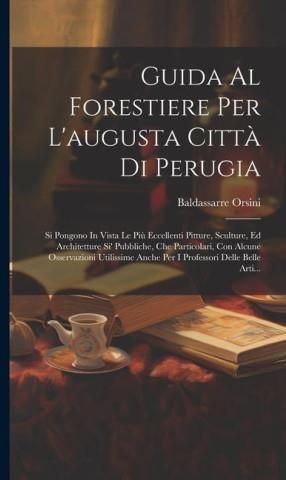 Guida Al Forestiere Per L'augusta Citt? Di Perugia: Si Pongono In Vista Le Pi? Eccellenti ...