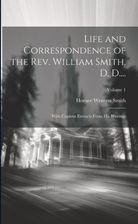 Life and Correspondence of the Rev. William Smith, D. D....: With ...