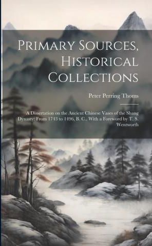 Primary Sources, Historical Collections: A Dissertation on the Ancient ...