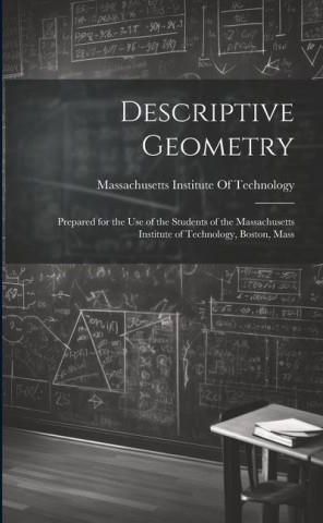 Descriptive Geometry: Prepared for the use of the Students of the ...