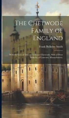 The Chetwode Family of England: With the Line of Descent to Grace ...