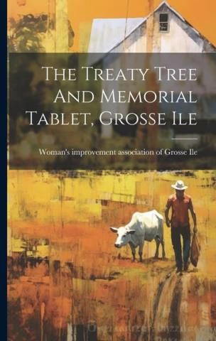The Treaty Tree And Memorial Tablet, Grosse Ile - Literatura ...