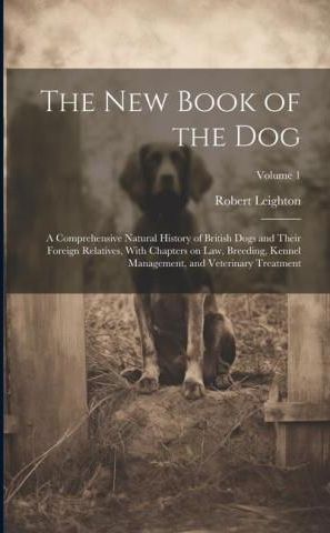 The New Book of the Dog: A Comprehensive Natural History of British ...