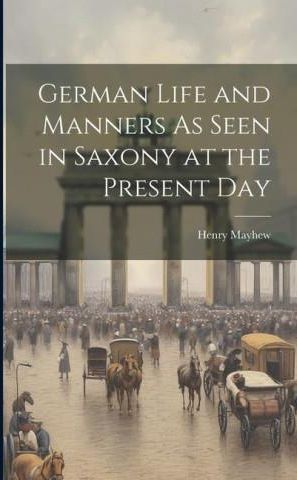 German Life and Manners As Seen in Saxony at the Present Day ...
