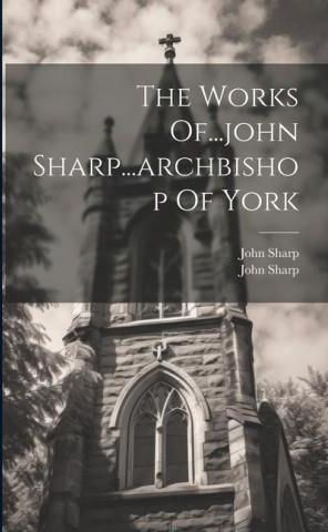 The Works Of...john Sharp...archbishop Of York - Literatura ...