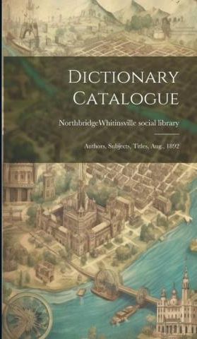 Dictionary Catalogue: Authors, Subjects, Titles, Aug., 1892 ...
