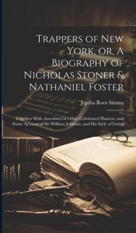 Trappers of New York, or, A Biography of Nicholas Stoner & Nathaniel ...