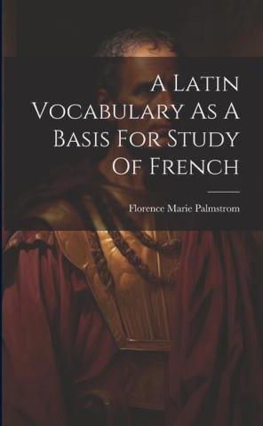 A Latin Vocabulary As A Basis For Study Of French - Literatura ...
