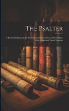 The Psalter: A Revised Edition of the Scottish Metrical Version of the ...