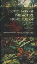 Dictionary of the Active Principles of Plants: Alkaloids: Bitter ...