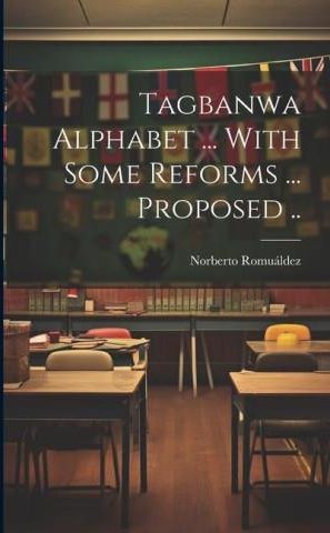 Tagbanwa Alphabet ... With Some Reforms ... Proposed .. - Literatura ...
