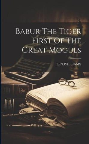 Babur The Tiger First Of The Great Moguls - Literatura obcojęzyczna ...