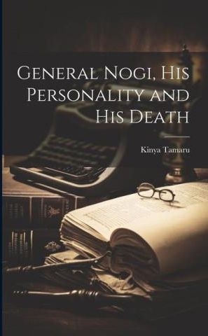 General Nogi, his Personality and his Death - Literatura obcojęzyczna ...