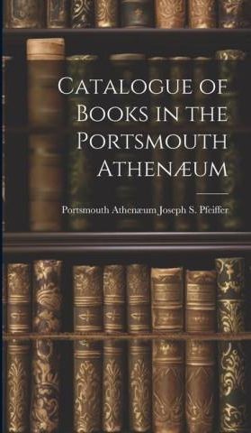 Catalogue of Books in the Portsmouth Athen?um - Literatura obcojęzyczna ...