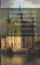 The Court Leet Records of the Manor of Manchester: From The Year 1552 ...