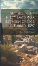 Scenes in the Thirty Days War Between Greece & Turkey, 1897 ...