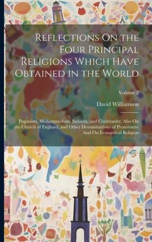 Reflections On the Four Principal Religions Which Have Obtained in the ...