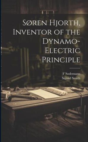 S?ren Hjorth, Inventor of the Dynamo-electric Principle - Literatura ...