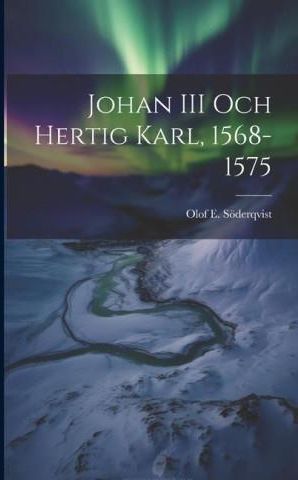 Johan III och Hertig Karl, 1568-1575 - Literatura obcojęzyczna - Ceny i ...