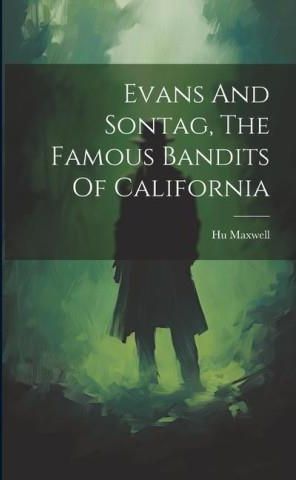 Evans And Sontag, The Famous Bandits Of California - Literatura ...