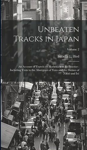 Unbeaten Tracks in Japan: An Account of Travels on Horseback in the ...
