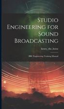 Studio Engineering for Sound Broadcasting: BBC Engineering Training ...
