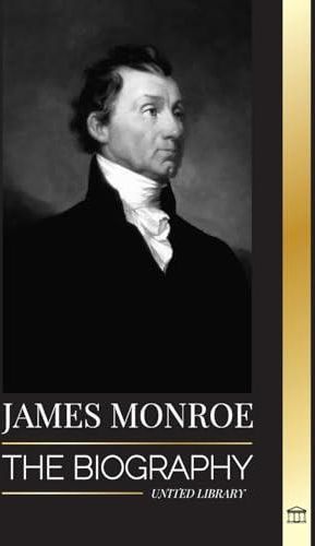 James Monroe: The biography of the last founding father, Louisiana ...