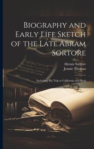 Biography and Early Life Sketch of the Late Abram Sortore: Including ...