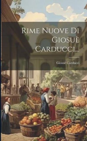 Rime Nuove Di Giosu? Carducci... - Literatura obcojęzyczna - Ceny i ...
