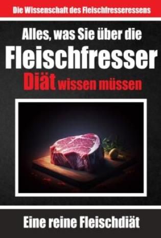Alles, was Sie über die Fleischfresser-Diät wissen müssen , Warum sich viele für die Carnivoren ...