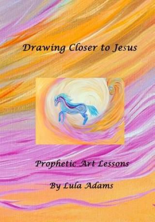Drawing Closer to Jesus: Prophetic Art Lessons - Literatura ...