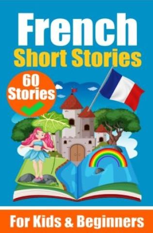 60 Short Stories in French , A Dual-Language Book in English and French ...