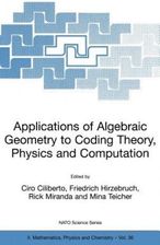 Applications of Algebraic Geometry to Coding Theory, Physics and ...