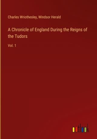 A Chronicle of England During the Reigns of the Tudors - Literatura ...