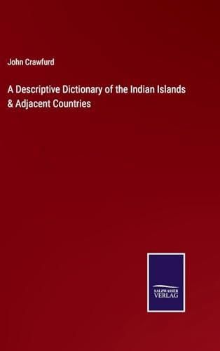 A Descriptive Dictionary of the Indian Islands & Adjacent Countries ...