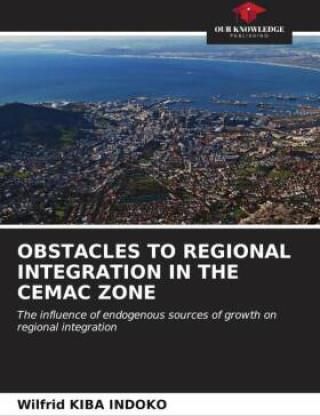 OBSTACLES TO REGIONAL INTEGRATION IN THE CEMAC ZONE - Literatura ...