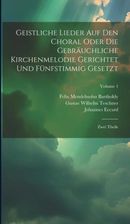 Geistliche Lieder Auf Den Choral Oder Die Gebräuchliche Kirchenmelodie Gerichtet Und Fünfstimmig ...