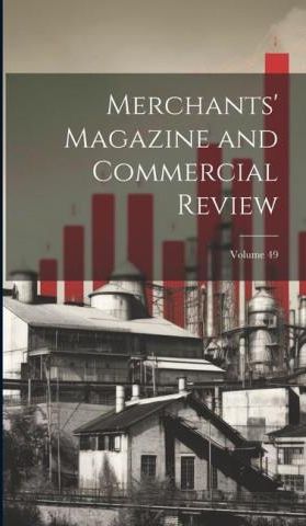 Merchants' Magazine and Commercial Review; Volume 49 - Literatura ...