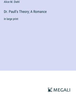 Dr. Paull's Theory; A Romance - Literatura obcojęzyczna - Ceny i opinie ...