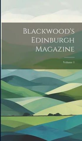 Blackwood's Edinburgh Magazine; Volume 1 - Literatura obcojęzyczna ...