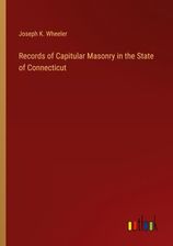 Records of Capitular Masonry in the State of Connecticut - Literatura ...