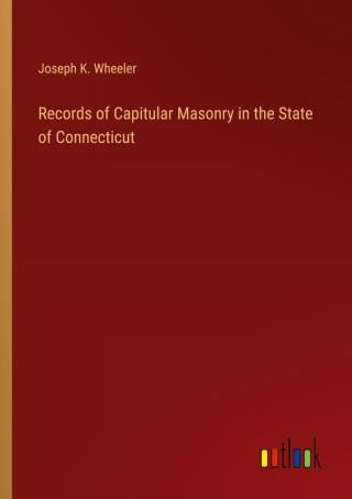 Records of Capitular Masonry in the State of Connecticut - Literatura ...