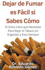 Dejar de Fumar es Fácil Si Sabes Cómo El Único Libro que Necesitas Para ...