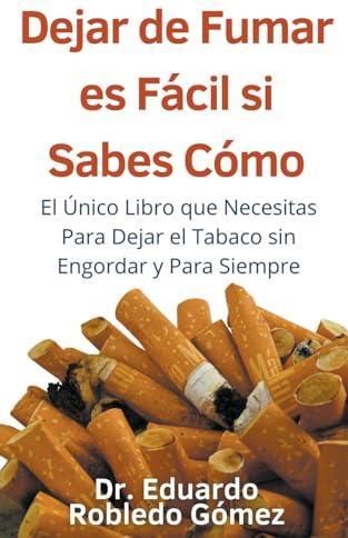 Dejar de Fumar es Fácil Si Sabes Cómo El Único Libro que Necesitas Para ...