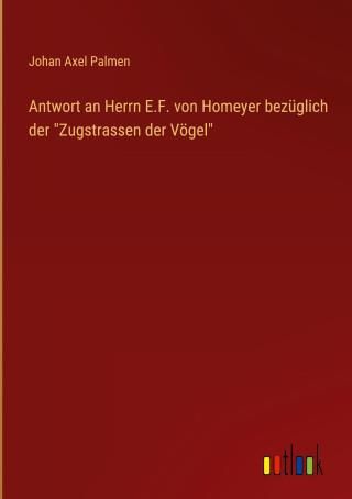 Antwort an Herrn E.F. von Homeyer bezüglich der Zugstrassen der Vögel ...
