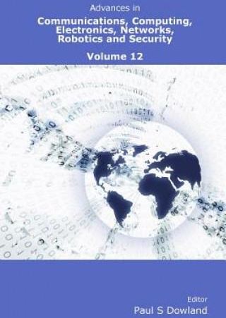 Advances in Communications, Computing, Electronics, Networks, Robotics and Security Volume 12 ...