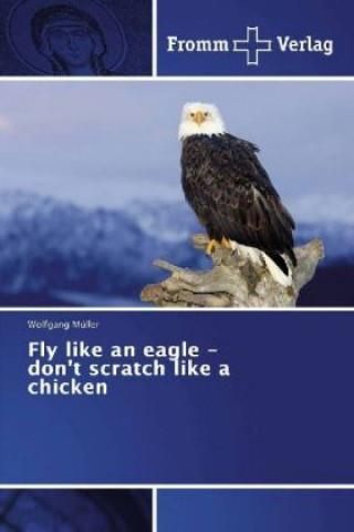 Fly like an eagle - don't scratch like a chicken - Literatura obcojęzyczna - Ceny i opinie ...