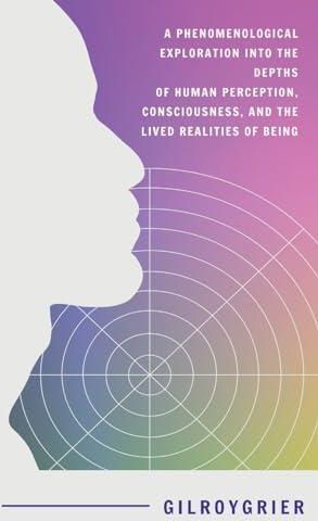 A Phenomenological Exploration into the Depths of Human Perception ...
