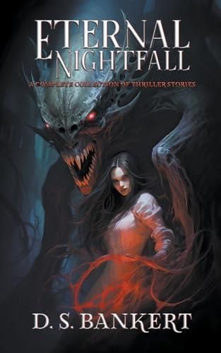 Eternal Nightfall A Complete Collection Of Thriller Stories ...